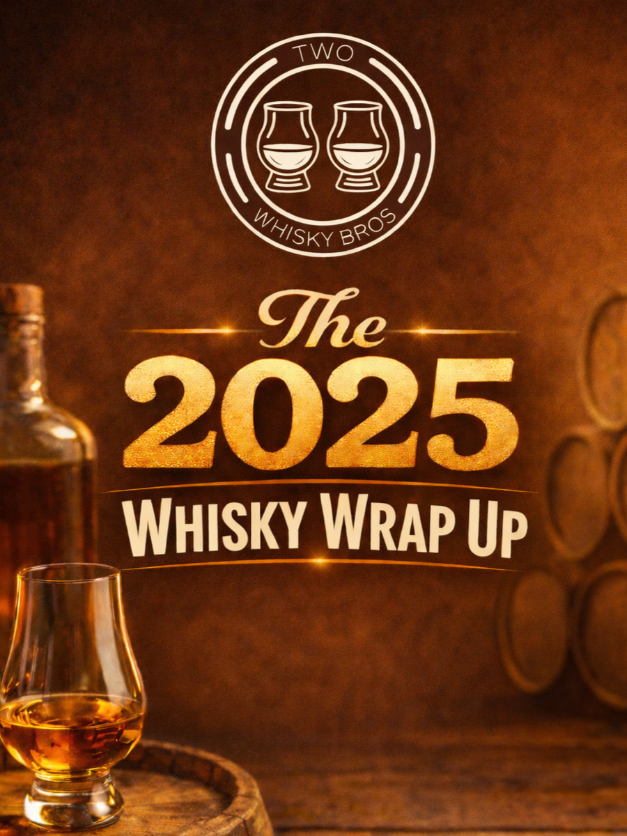 The Whisky Wrap Up - Looking back at 2025 – Two Whisky Bros